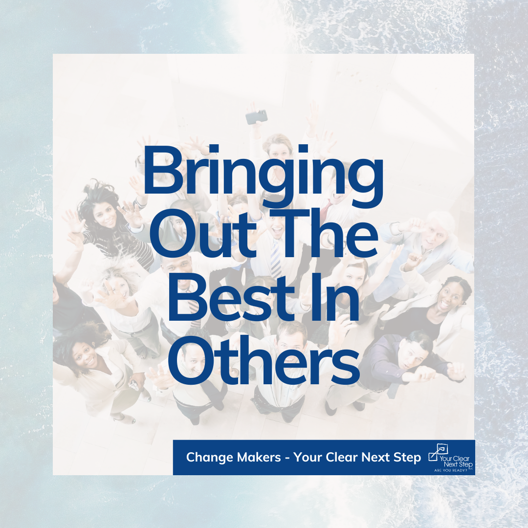 Bringing Out The Best In Others - Public - Your Clear Next Step